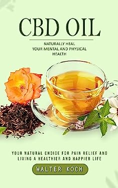 Cbd Oil: Naturally Heal Your Mental and Physical Health (Your Natural ...