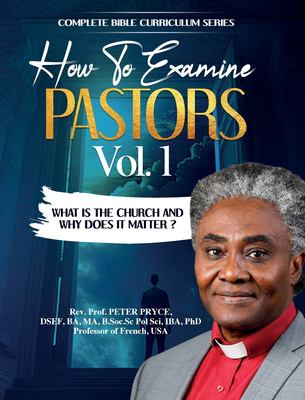 Complete Bible Curriculum: How to Examine Pastors, Vol. 1: What Is the ...