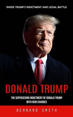 Donald Trump : Inside Trump's Indictment and Legal Battle (the ...