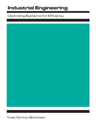 Industrial Engineering : Optimizing Systems for Efficiency book by Yves Norton Schütten ...