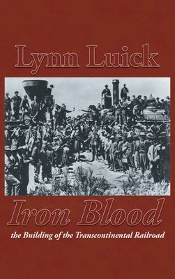 Iron Blood: The Building of the Transcontinental Railroad book ...