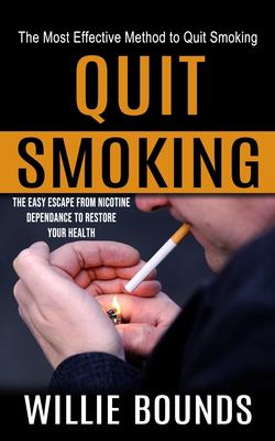 Quit Smoking : The Most Effective Method to Quit Smoking (the Easy ...