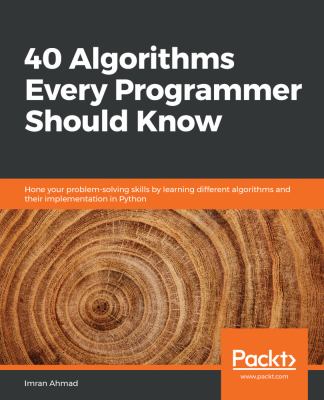 40 Algorithms Every Programmer Should Know : Hone Your Problem-Solving Skills by Learning ...