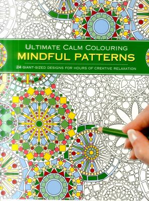Ultimate Calm Colouring - Mindful Patterns : 24 Giant-Sized Designs for ...