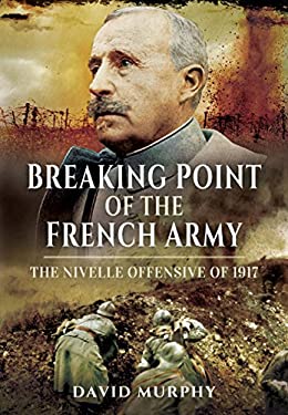 Breaking Point of the French Army : The Nivelle Offensive Of 1917 book ...