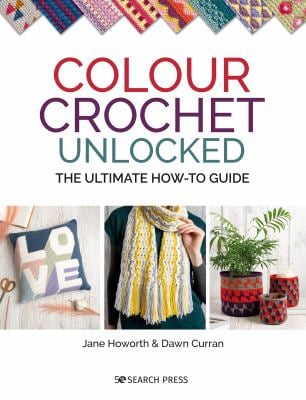 Colour Crochet Unlocked : The Ultimate How-To Guide used book by Jane ...