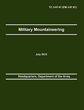 Military Mountaineering: The Official U.S. Army Training Manual TC 3-97 ...