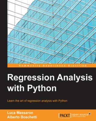 Regression Analysis with Python : Discover Everything You Need to Know about the Art of ...