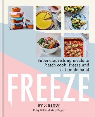 Freeze : Super-Nourishing Meals to Batch Cook, Freeze and Eat on Demand ...