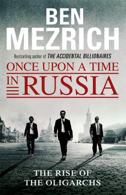 Once upon a Time in Russia : The Rise of the Oligarchs and the Greatest ...