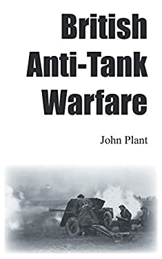 British Anti-Tank Warfare book by John Plant: 9781785070204