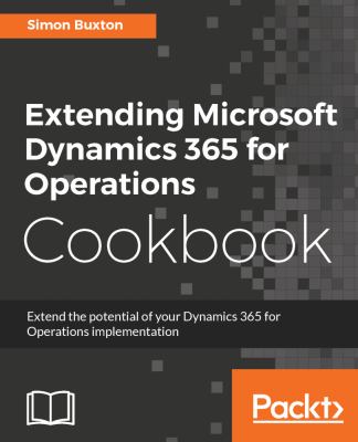 Extending Microsoft Dynamics 365 for Operations Cookbook book by Simon Buxton: 9781786467133