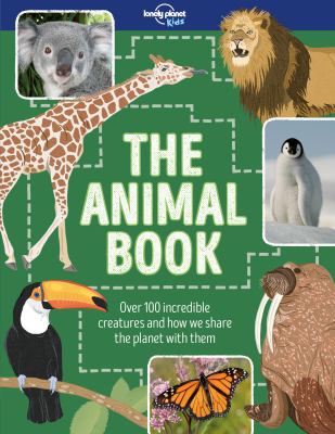 The Animal Book : Over 100 Incredible Creatures and How We Share the ...