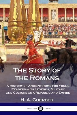 The Story of the Romans : A History of Ancient Rome for Young Readers ...