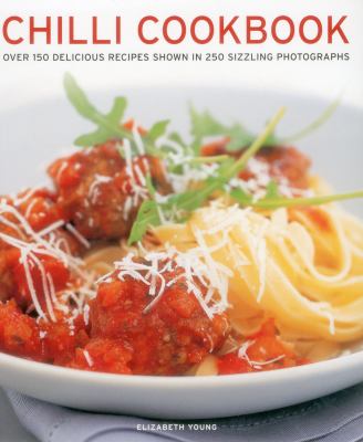 Chilli Cookbook : Over 150 Delicious Recipes Shown in 250 Sizzling ...