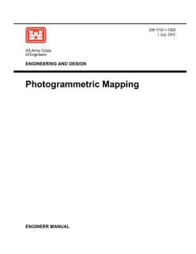 Engineering and Design: Photogrammetric Mapping (Engineer Manual EM 1110-1-1000) book by Us Army ...