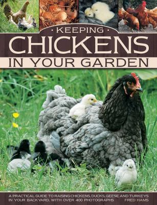 Keeping Chickens in Your Garden : A Practical Guide to Raising Chickens ...