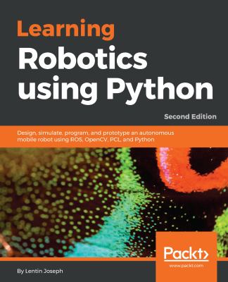 Learning Robotics Using Python : Design, Simulate, Program, and Prototype an Autonomous Mobile ...