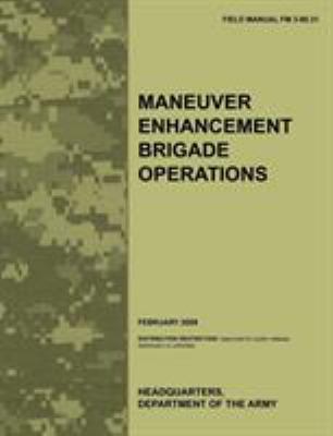 Maneuver Enhancement Brigade Operations: The Official U.S. Army Field ...