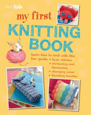 My First Knitting Book : 35 Easy and Fun Knitting Projects for Children ...