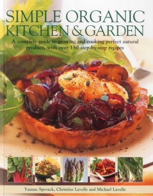 Simple Organic Kitchen and Garden : A Complete Guide to Growing and ...