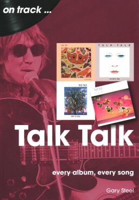 Talk Talk : Every Album, Every Song book by Gary Steel: 9781789522846