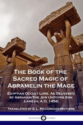 The Book of the Sacred Magic of Abramelin the Mage : Egyptian Occult ...