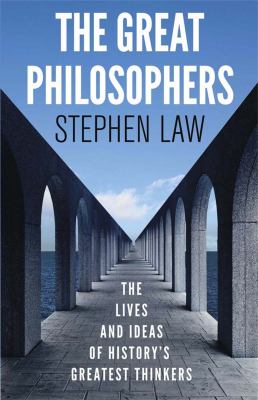 The Great Philosophers : The Lives and Ideas of History's Greatest ...