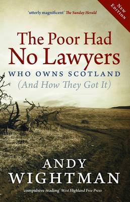 The Poor Had No Lawyers : Who Owns Scotland and How They Got It used ...