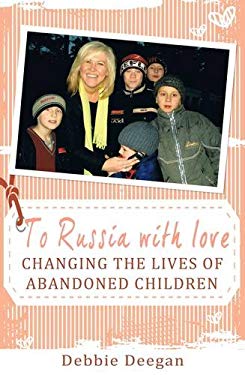 To Russia with Love : Changing the Lives of Abandoned Children book by ...