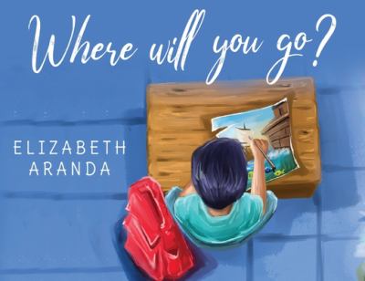 Where Will You Go? book by Elizabeth Aranda: 9781788307772