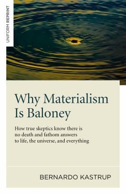 Why Materialism Is Baloney : How True Skeptics Know There Is No Death ...