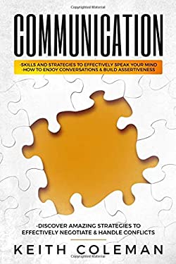 Communication : Skills and Strategies to Effectively Speak Your Mind ...