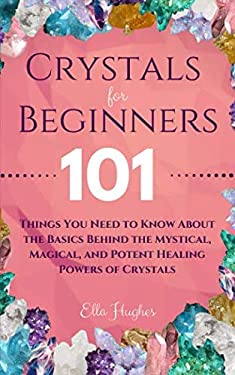 Crystals for Beginners : 101 Things You Need to Know about the Basics ...