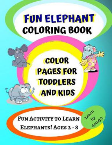 Elephant Coloring Book : Color Pages for Toddlers and Kids: Fun ...