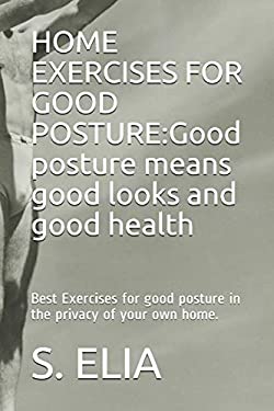 HOME EXERCISES for GOOD POSTURE:Good Posture Means Good Looks and Good ...