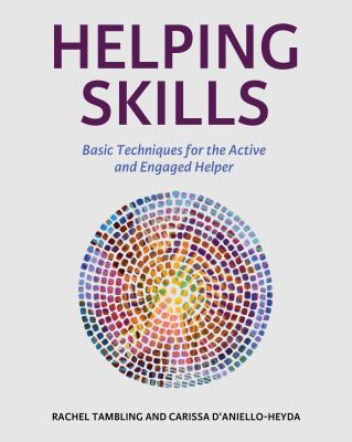 Helping Skills : Basic Techniques for the Active and Engaged Helper ...