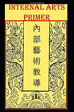 Internal Arts Primer : A Guide to the Internal Arts book by Sifu Bob ...
