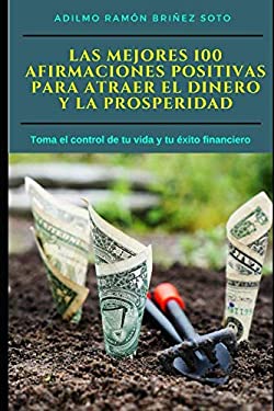 Las Mejores 100 Afirmaciones Positivas para Atraer el Dinero y la Prosperidad : Toma el Control ...