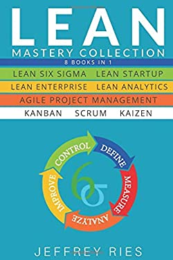 Lean Mastery Collection: 8 Books in 1 - Lean Six Sigma, Lean Startup, Lean Enterprise, Lean ...