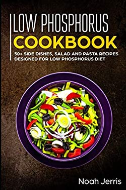 Low Phosphorus Cookbook : 50+ Side Dishes, Salad and Pasta Recipes ...
