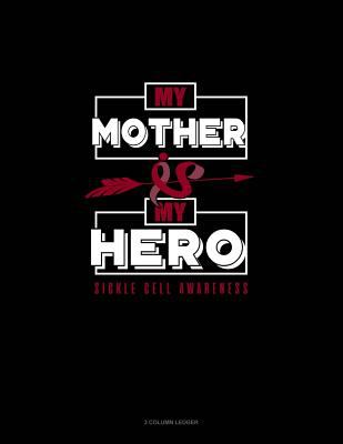 My Mother Is My Hero - Sickle Cell Awareness : 3 Column Ledger book by ...
