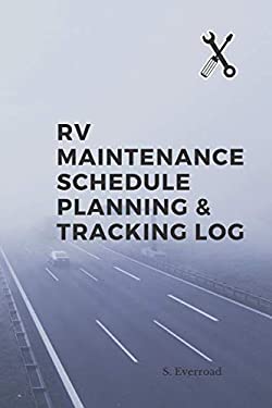 RV MAINTENANCE SCHEDULE PLANNING & TRACKING LOG book by S. Everroad: 9781796541113