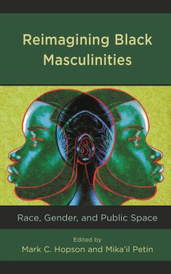 Reimagining Black Masculinities : Race, Gender, and Public Space book ...