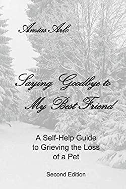 Saying Goodbye to My Best Friend : A Self-Help Guide to Grieving the ...