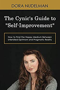 The Cynic's Guide to Self-Improvement : How to Find the Happy Medium ...