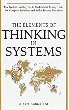 The Elements of Thinking in Systems : Use Systems Archetypes to ...