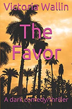 The Favor : A Dark Comedy/thriller book by Victoria Wallin: 9781796268294