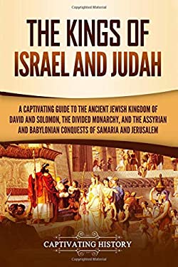 The Kings of Israel and Judah: A Captivating Guide to the Ancient Jewish Kingdom of David and ...