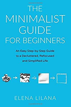 The Minimalist Guide for Beginners : An Easy Step-By-Step Guide to a ...